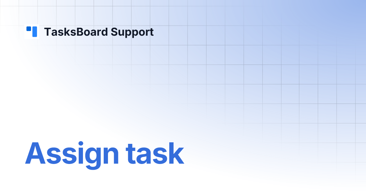 Assign task | TasksBoard Support Assign task | TasksBoard Support